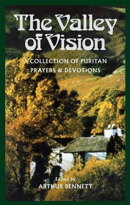 Valley of Vision: A Collection of Puritan Prayers & Devotions edited b ...