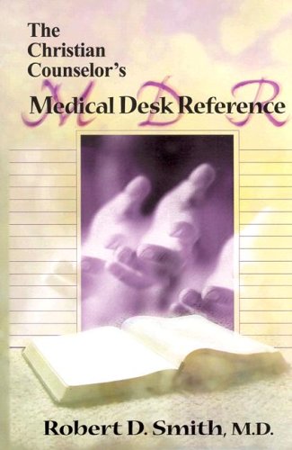 Christian Counselor's Medical Desk Reference by Robert D. Smith ...