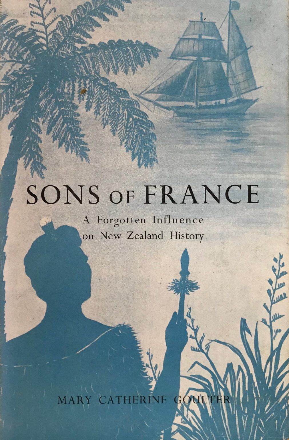 Sons of France: A Forgotten Influence on New Zealand History by Mary C ...